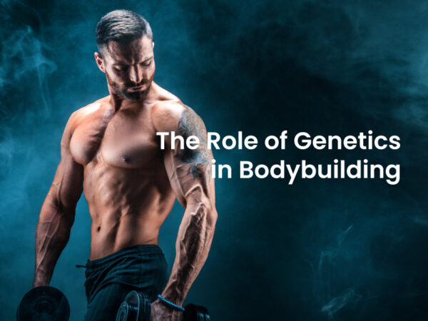 The Role of Genetics in Bodybuilding - Aipctshop